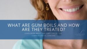 What are gum boils and how are they treated? · Miracle Smile Dentistry